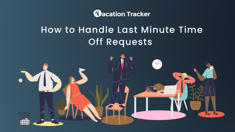How to Handle Last Minute Time Off Requests - Vacation Tracker