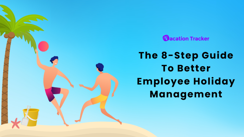 The 8-Step Guide To Better Employee Holiday Management - Vacation Tracker