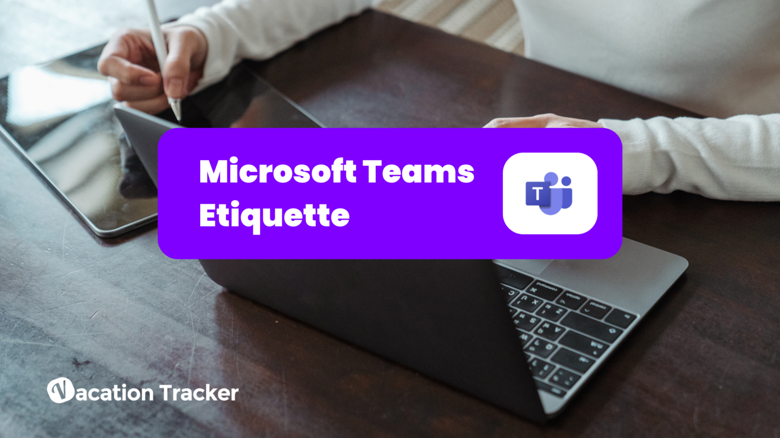 The Ultimate Guide to Microsoft Teams Etiquette - Vacation Tracker